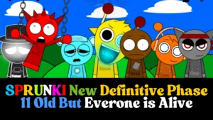 Sprunki New Definitive Phase 11 Old But Everyone Is Alive
