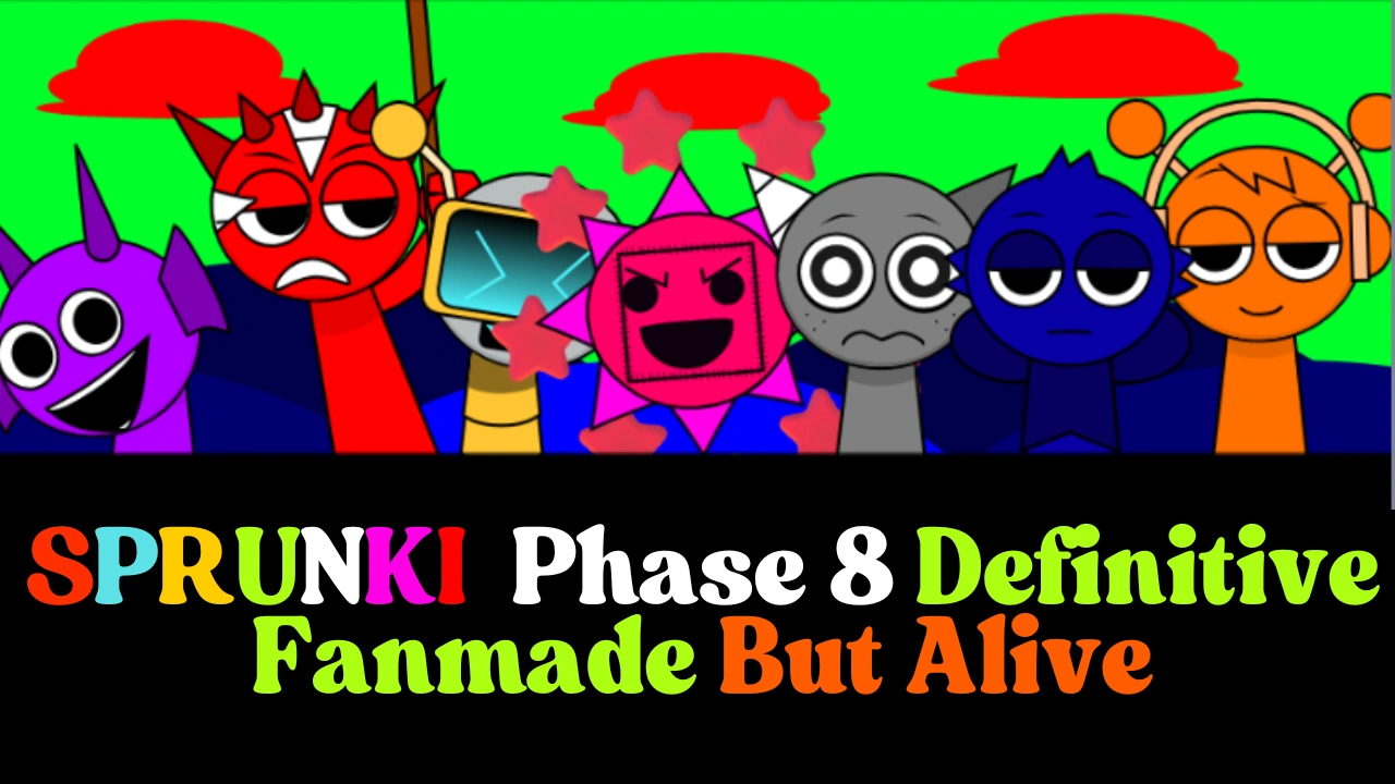 Sprunki Phase 8 Definitive Fanmade But Alive