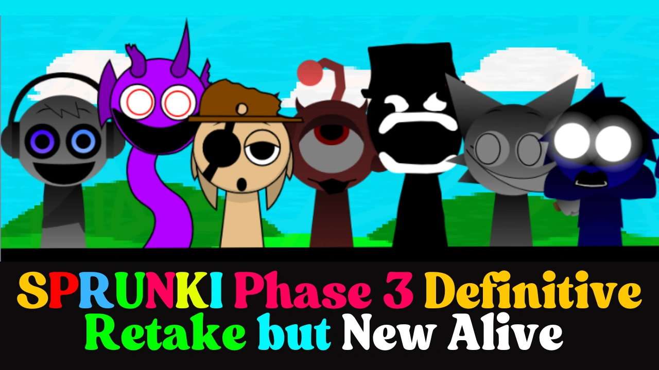 Sprunki Phase 3 Definitive Retake But New Alive