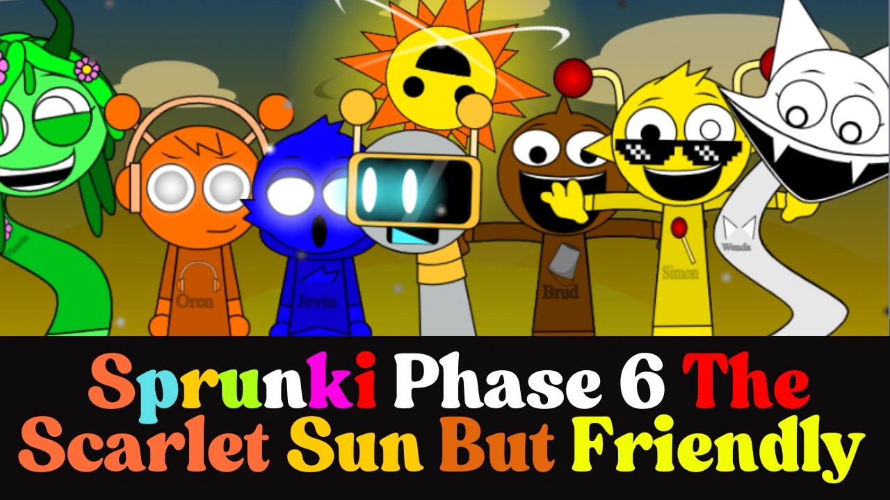 Sprunki Phase 6 The Scarlet Sun But Friendly