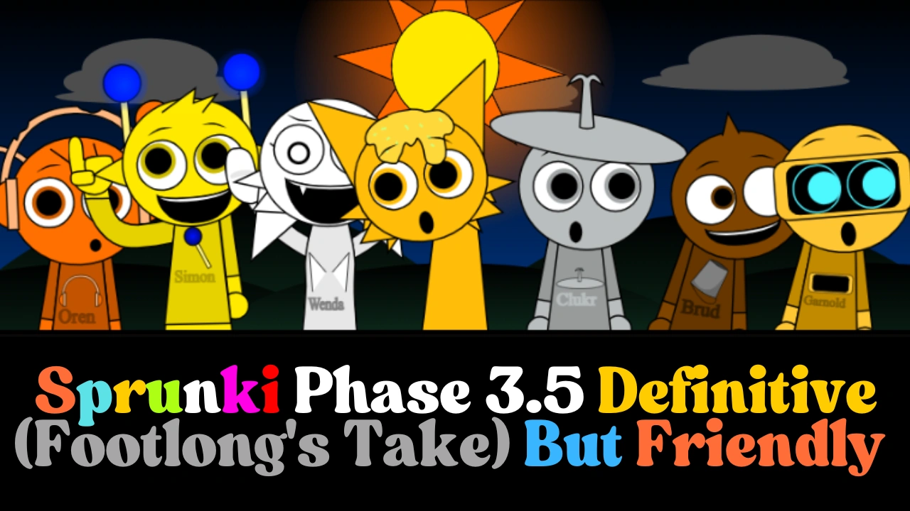 Sprunki Phase 3.5 Definitive Footlongs Take But Friendly