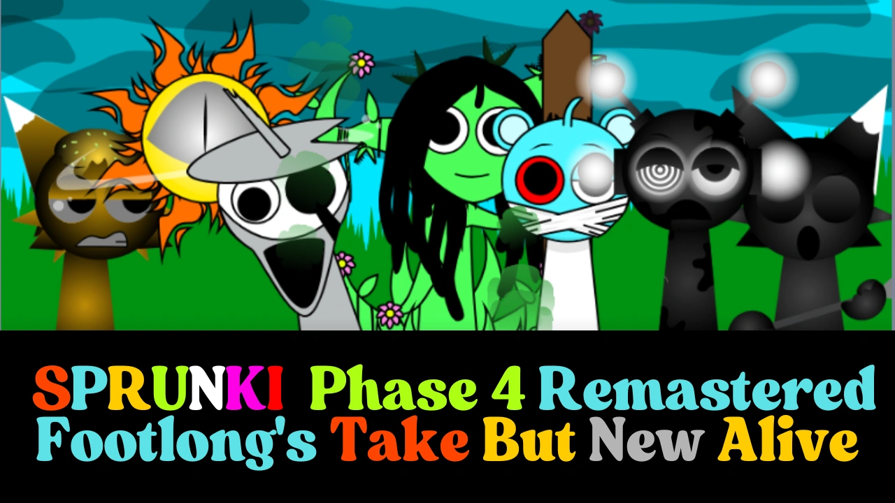 Sprunki Phase 4 Remastered Footlongs Take But New Alive
