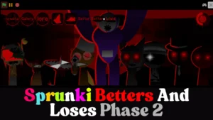 Sprunki Betters And Loses Phase 2 | Play Here