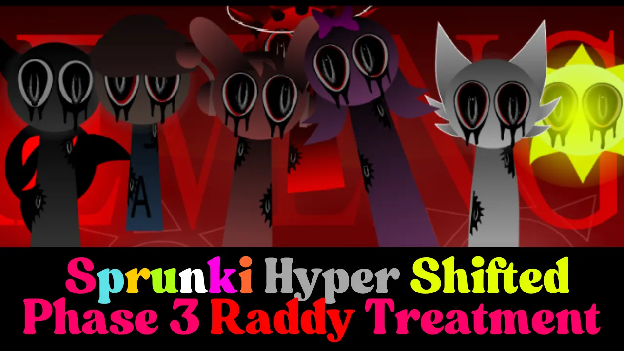 Sprunki Hyper Shifted Phase 3 Raddy Treatment