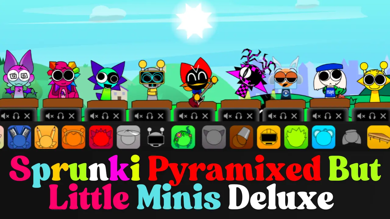 Sprunki Pyramixed But Little Minis Deluxe