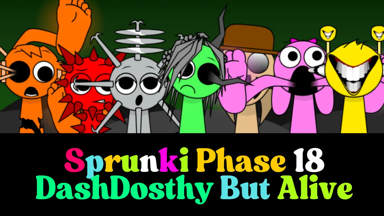 Sprunki Phase 18 DashDosthy But Alive