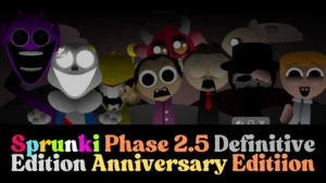 Sprunki Phase 2.5 Definitive Anniversary Edition